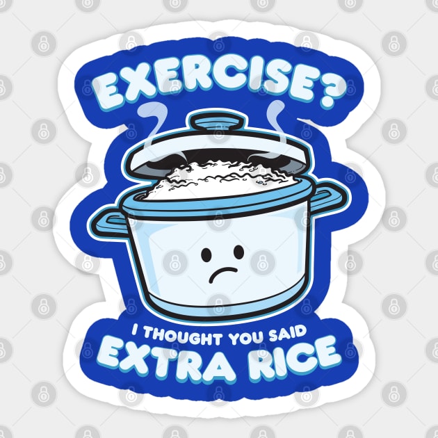 Exercise I Thought You Said Extra Rice - Kawaii Food - Sticker | TeePublic